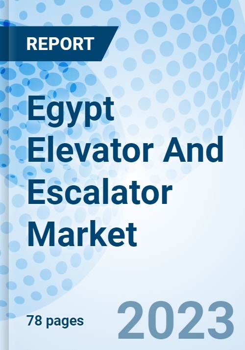 Egypt Elevator And Escalator Market (2022-2028), Trends, Value, Revenue ...