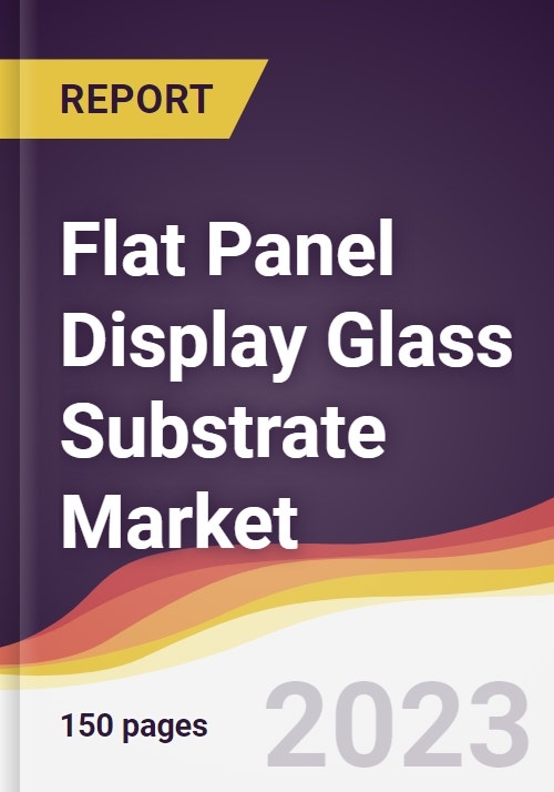 Flat Panel Display (FPD) Glass Substrate Market: Trends, Opportunities ...
