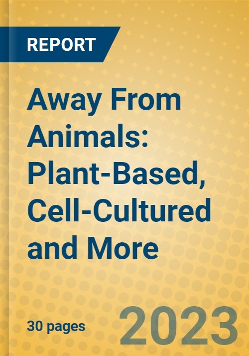 Away From Animals: Plant-Based, Cell-Cultured and More