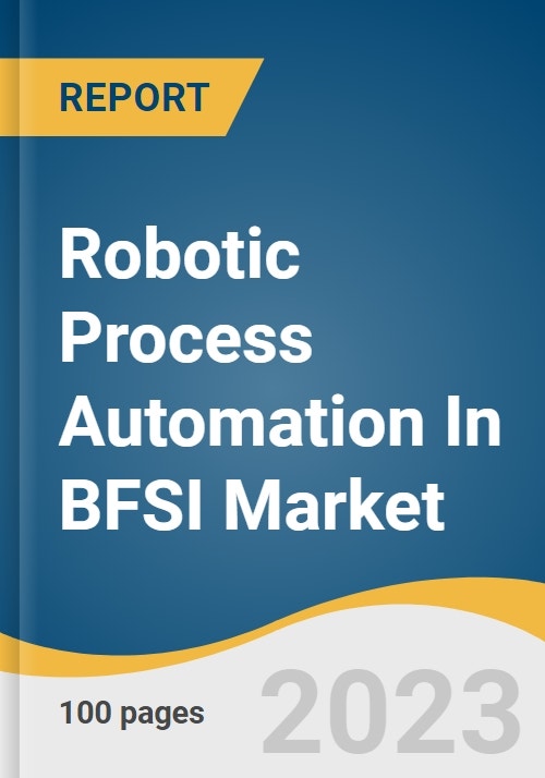 Robotic Process Automation In BFSI Market Size, Share, & Trends Analysis Report By Type, By ...