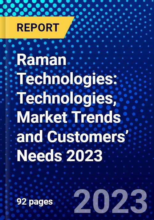 Raman Technologies: Technologies, Market Trends and Customers’ Needs 2023