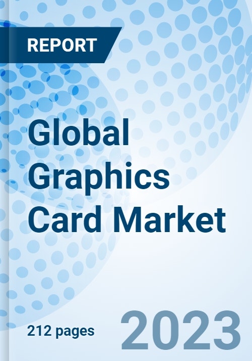 Global Graphics Card Market Size, Trends and Growth Opportunity, by ...