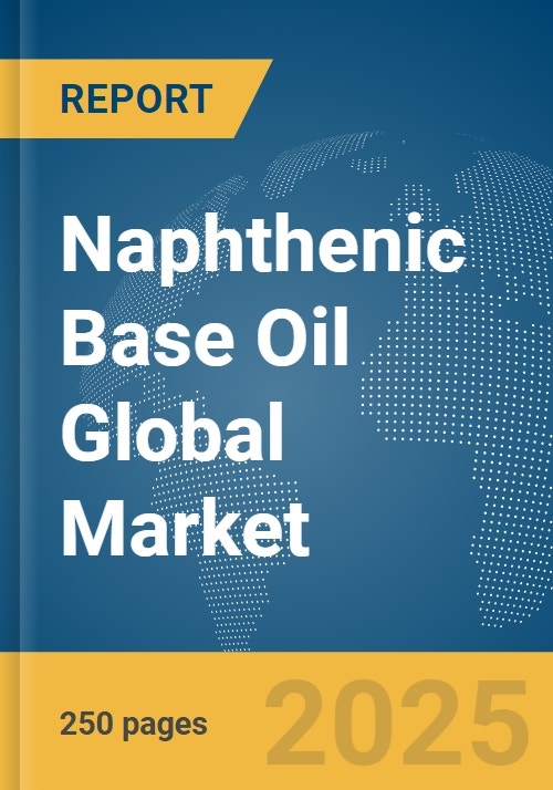 Naphthenic Base Oil Global Market Report 2025