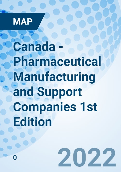 Canada - Pharmaceutical Manufacturing and Support Companies 1st Edition