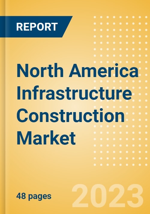 North America Infrastructure Construction Market Size, Trends, Analysis ...