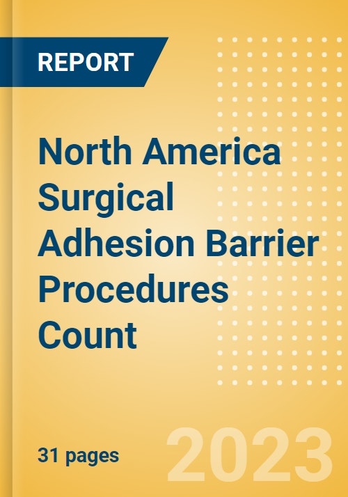 North America Surgical Adhesion Barrier Procedures Count by Segments ...