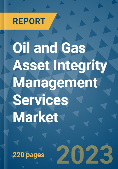 Oil and Gas Asset Integrity Management Services Market - Global ...