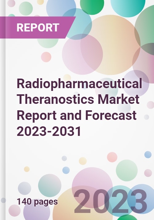 Radiopharmaceutical Theranostics Market Report and Forecast 2023-2031