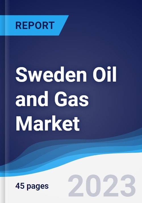 Sweden Oil and Gas Market Summary, Competitive Analysis and Forecast to ...