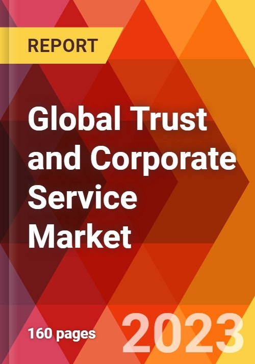 Global Trust and Corporate Service Market, By Clients; By Services; By ...