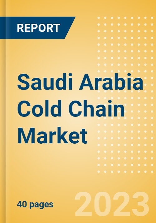 Saudi Arabia Cold Chain Market Summary, Competitive Analysis and ...