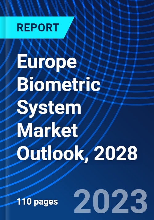 Europe Biometric System Market Outlook, 2028