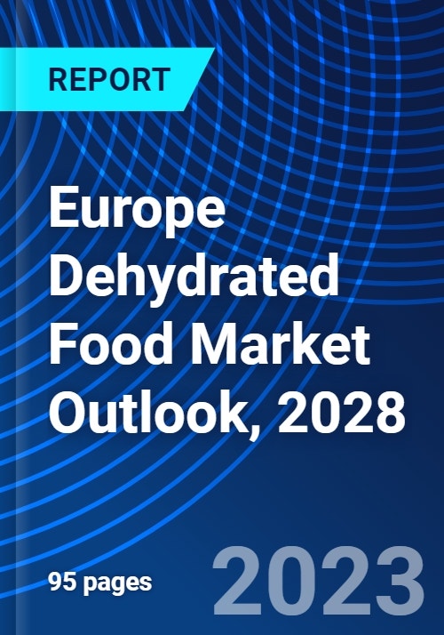 Europe Dehydrated Food Market Outlook, 2028