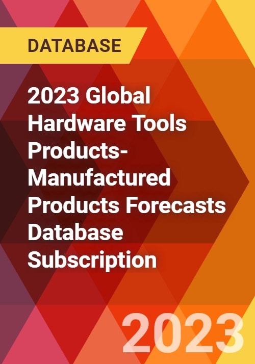 2023 Global Hardware Tools Products-Manufactured Products Forecasts ...