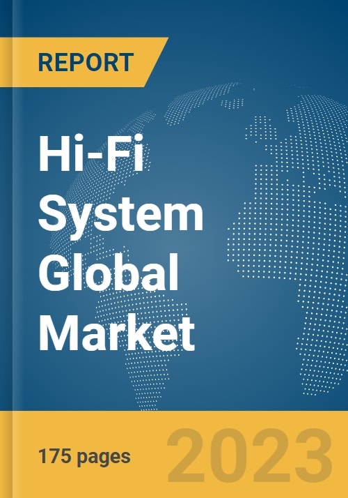 Hi-Fi System Global Market Report 2023 - Research and Markets
