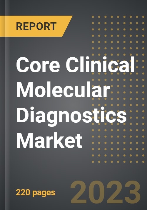 Core Clinical Molecular Diagnostics Market (2023 Edition): Analysis By ...