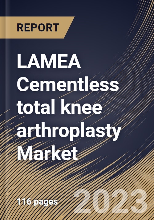 LAMEA Cementless total knee arthroplasty Market Size