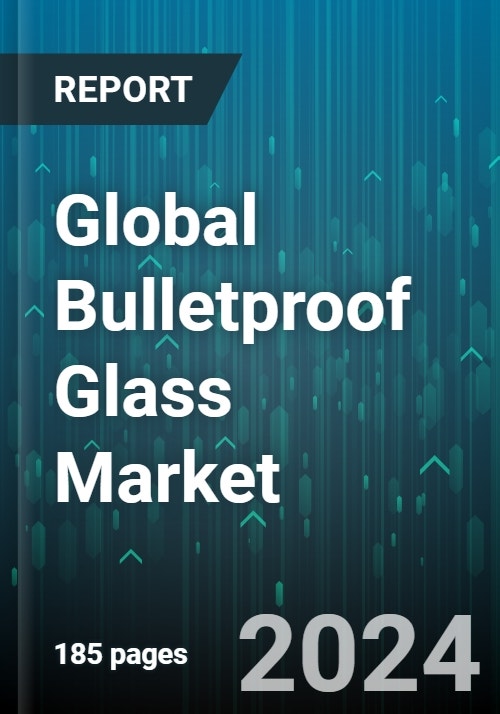 Global Bulletproof Glass Market by Glass Type (Acrylic, Glass-Clad ...