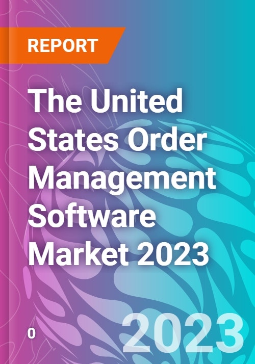 The United States Order Management Software Market 2023