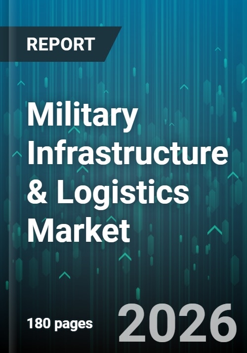 Military Infrastructure & Logistics Market - Global Forecast 2026-2032