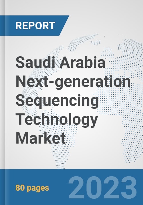 Saudi Arabia Next-generation Sequencing Technology Market: Prospects ...