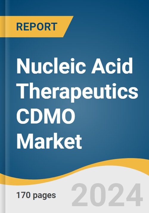 Nucleic Acid Therapeutics CDMO Market Size, Share & Trends Analysis Report By Type, By Service ...