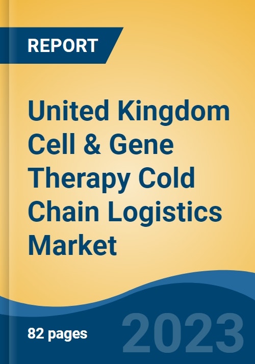 United Kingdom Cell & Gene Therapy Cold Chain Logistics Market, Competition, Forecast ...