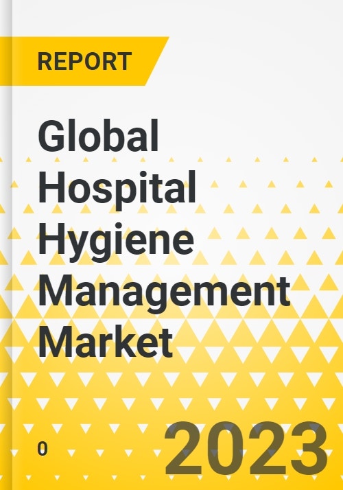 Global Hospital Hygiene Management Market - Analysis and Forecast, 2022 ...