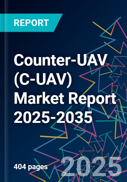 Counter-UAV (C-UAV) Market Report 2025-2035