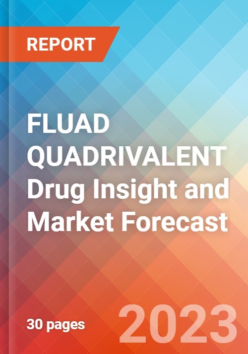 FLUAD QUADRIVALENT Drug Insight and Market Forecast - 2032