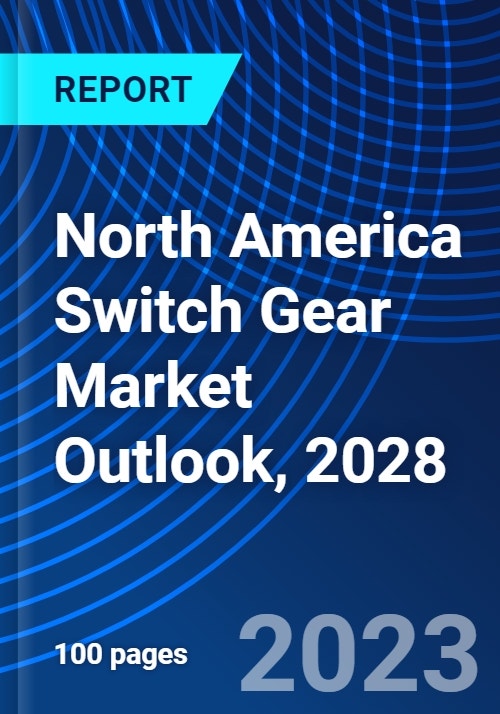 North America Switch Gear Market Outlook, 2028