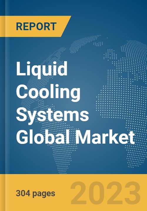 Liquid Cooling Systems Global Market Opportunities and Strategies to 2032