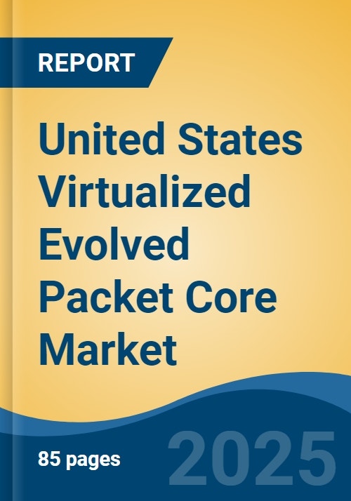 United States Virtualized Evolved Packet Core Market Size