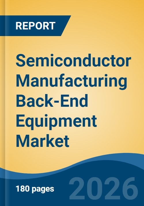 Semiconductor Manufacturing Back-End Equipment Market - Global Industry ...