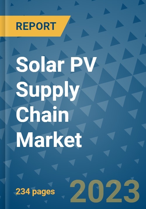 Solar PV Supply Chain Market - Global Industry Analysis, Size, Share ...