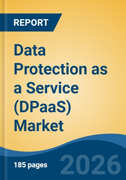 Data Protection as a Service (DPaaS) Market - Global Industry Size ...