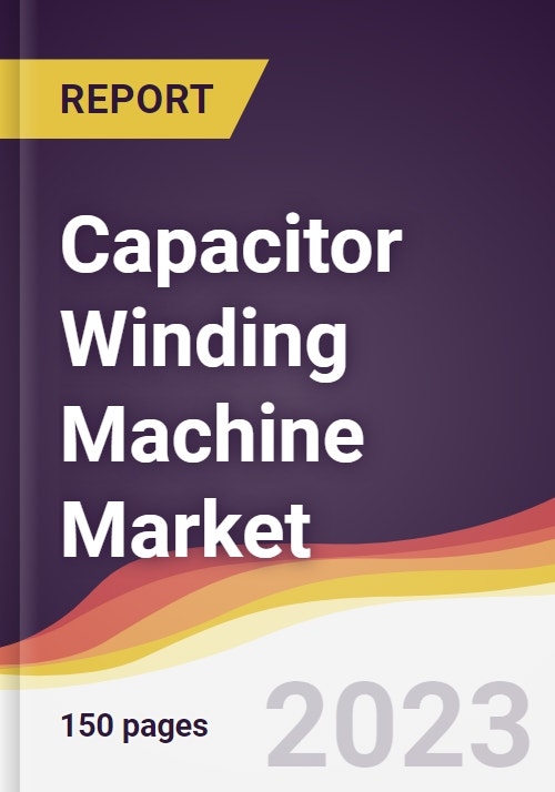 Capacitor Winding Machine Market Report: Trends, Forecast and ...