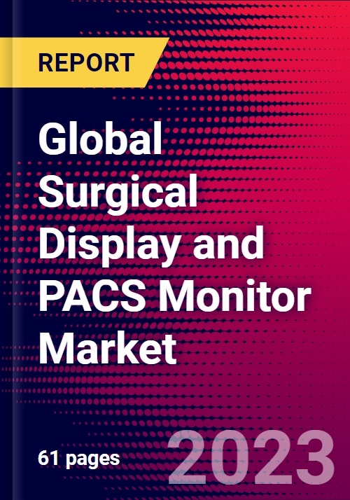 Global Surgical Display and PACS Monitor Market Size, Share, and Trends ...