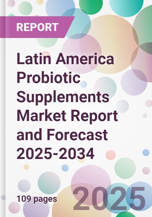 Latin America Probiotic Supplements Market Report and Forecast 2025-2034