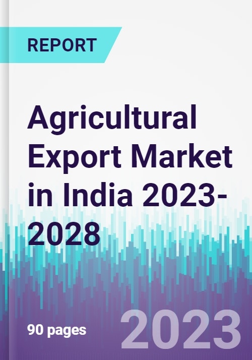 Agricultural Export Market in India 2023-2028