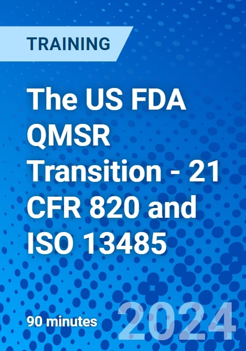 The US FDA QMSR Transition - 21 CFR 820 and ISO 13485 (Recorded)