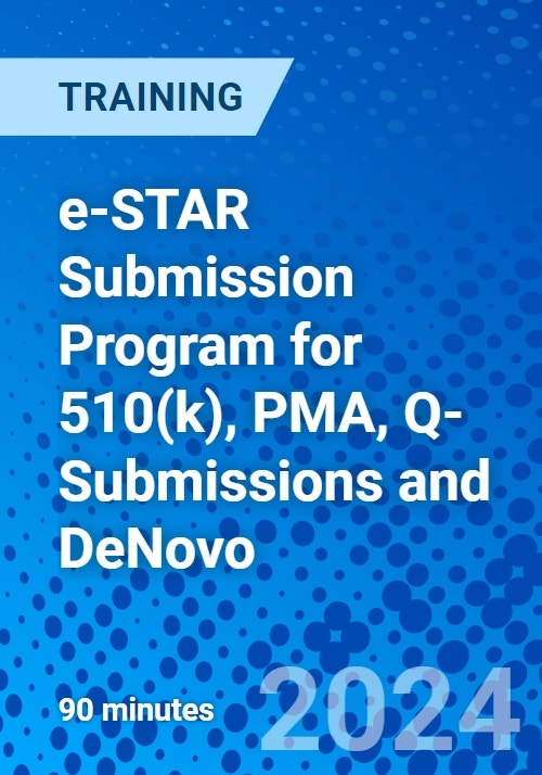 e-STAR Submission Program for 510(k), PMA, Q-Submissions and DeNovo (Recorded)