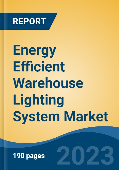 Energy Efficient Warehouse Lighting System Market - Global Industry ...