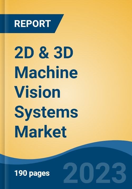 2D & 3D Machine Vision Systems Market - Global Industry Size, Share ...