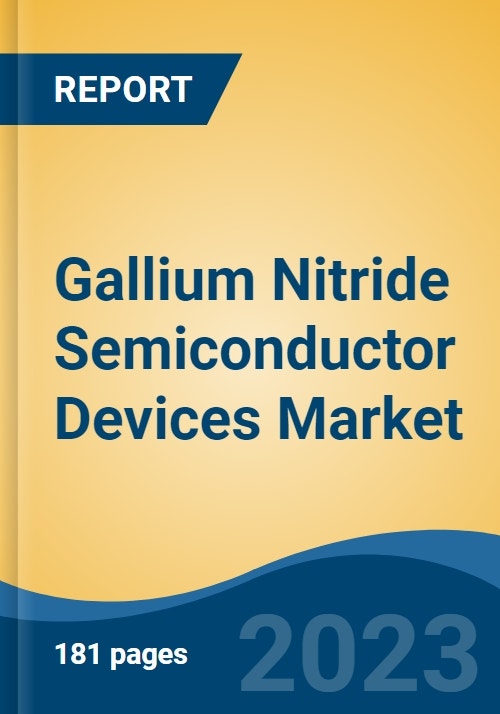 Gallium Nitride Semiconductor Devices Market - Global Industry Size, Share, Trends, Opportunity ...