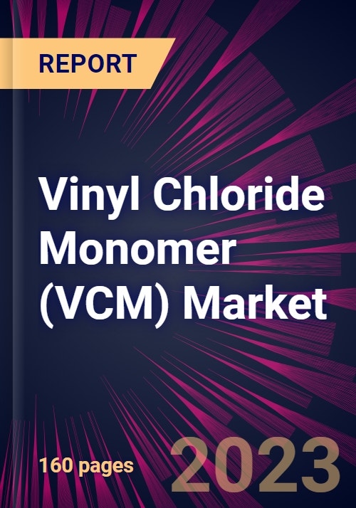 Vinyl Chloride Monomer (VCM) Market 2024-2028