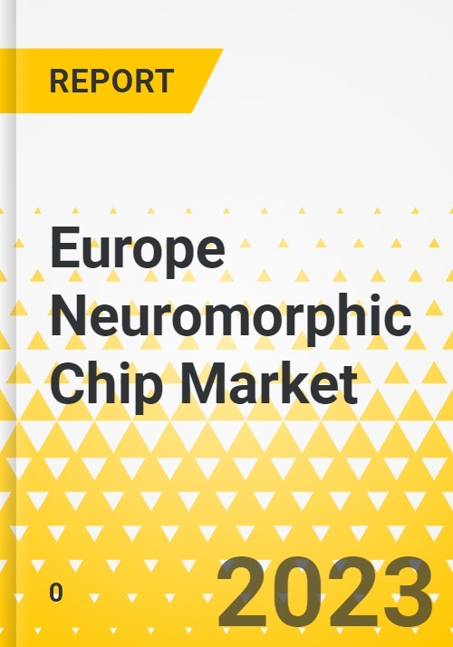 Europe Neuromorphic Chip Market Size, Competitors & Forecast