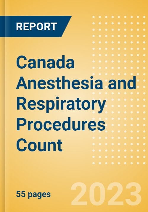 Canada Anesthesia and Respiratory Procedures Count by Segments and ...