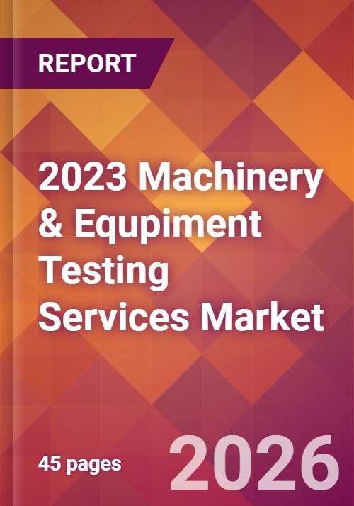 2023 Machinery & Equpiment Testing Services Global Market Size & Growth ...