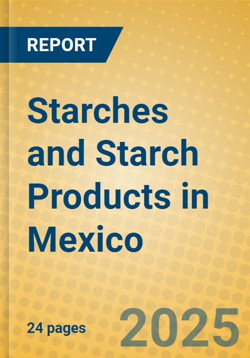 Starches and Starch Products in Mexico - Research and Markets